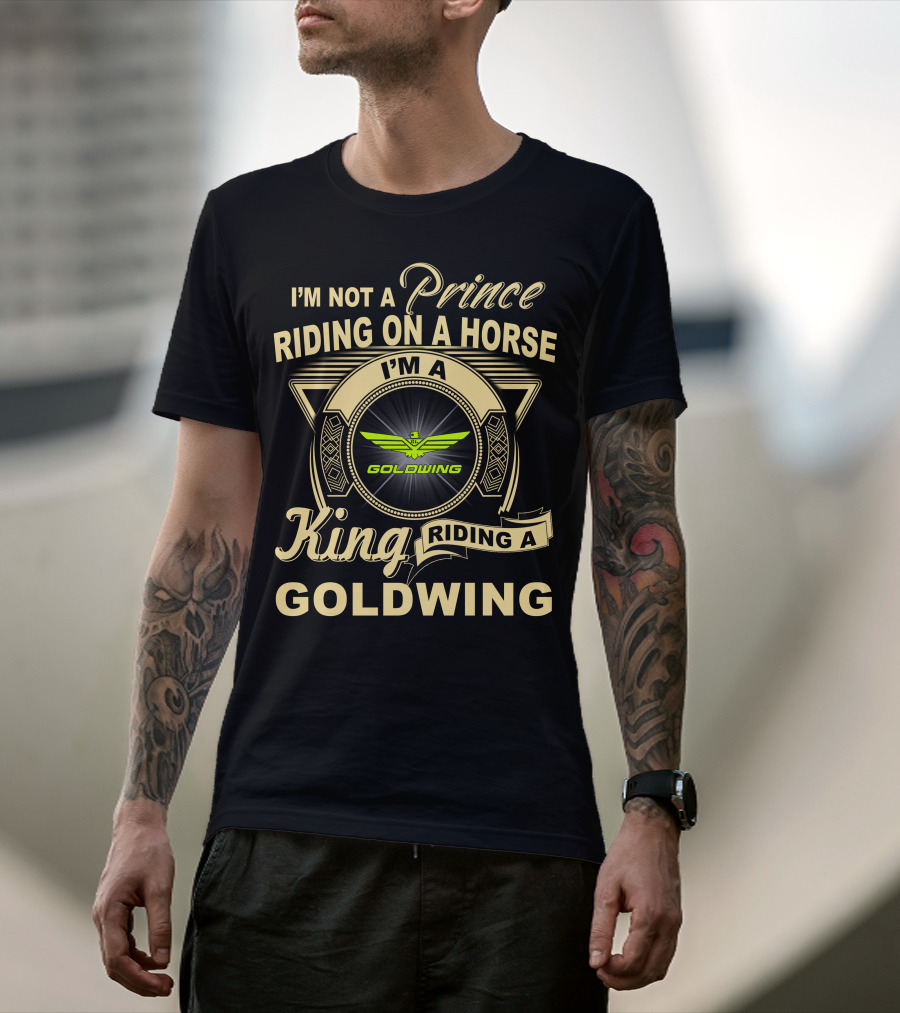 I'm Not A Prince Riding On A Horse I'm A King Riding A Goldwing T-Shirt