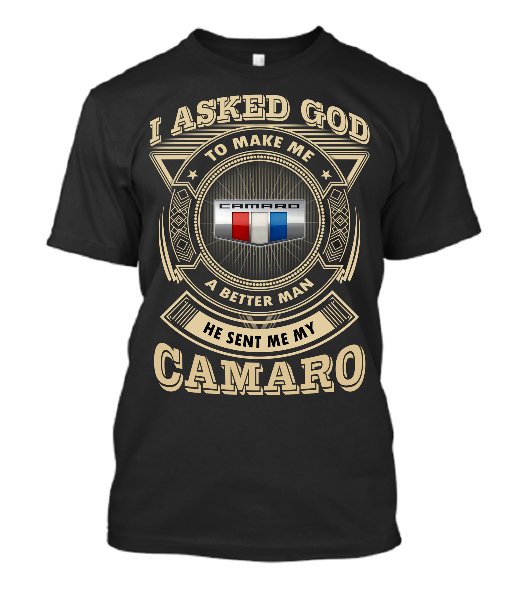 I Asked God To Make Me A Better Man He Sent Me My Camaro T-Shirt
