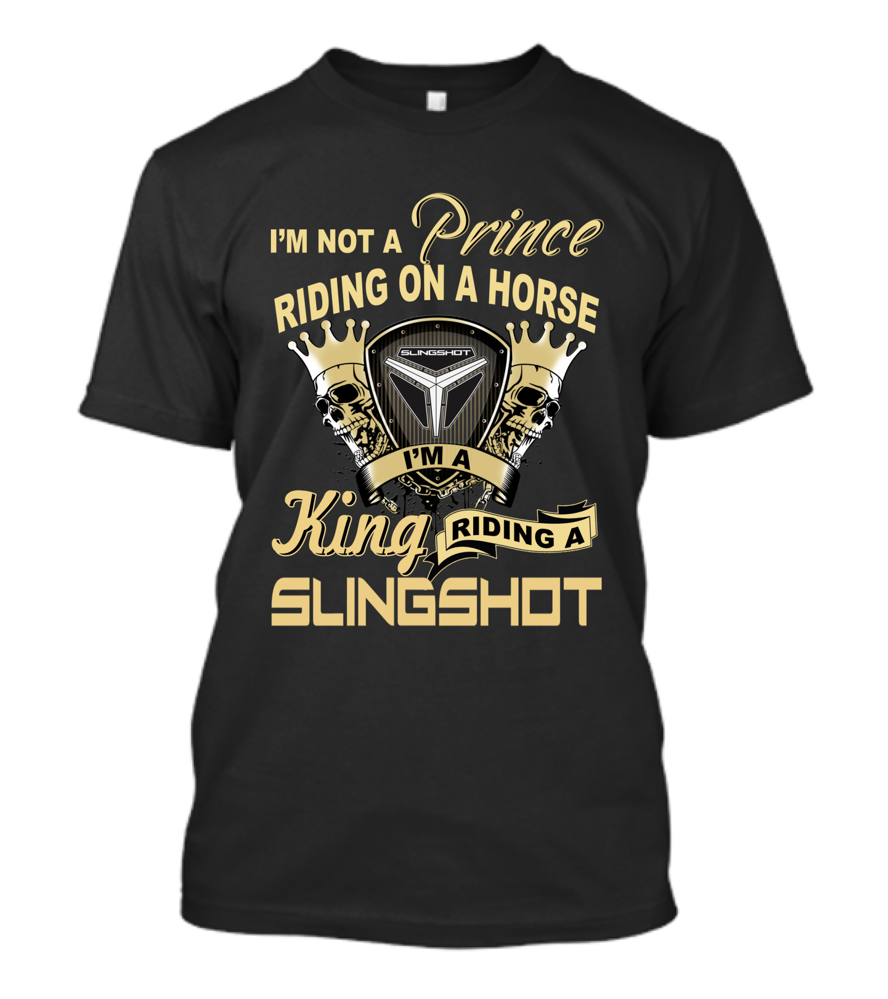 I'm Not A Prince Riding On A Horse I'm A King Riding A Slingshot T-Shirt