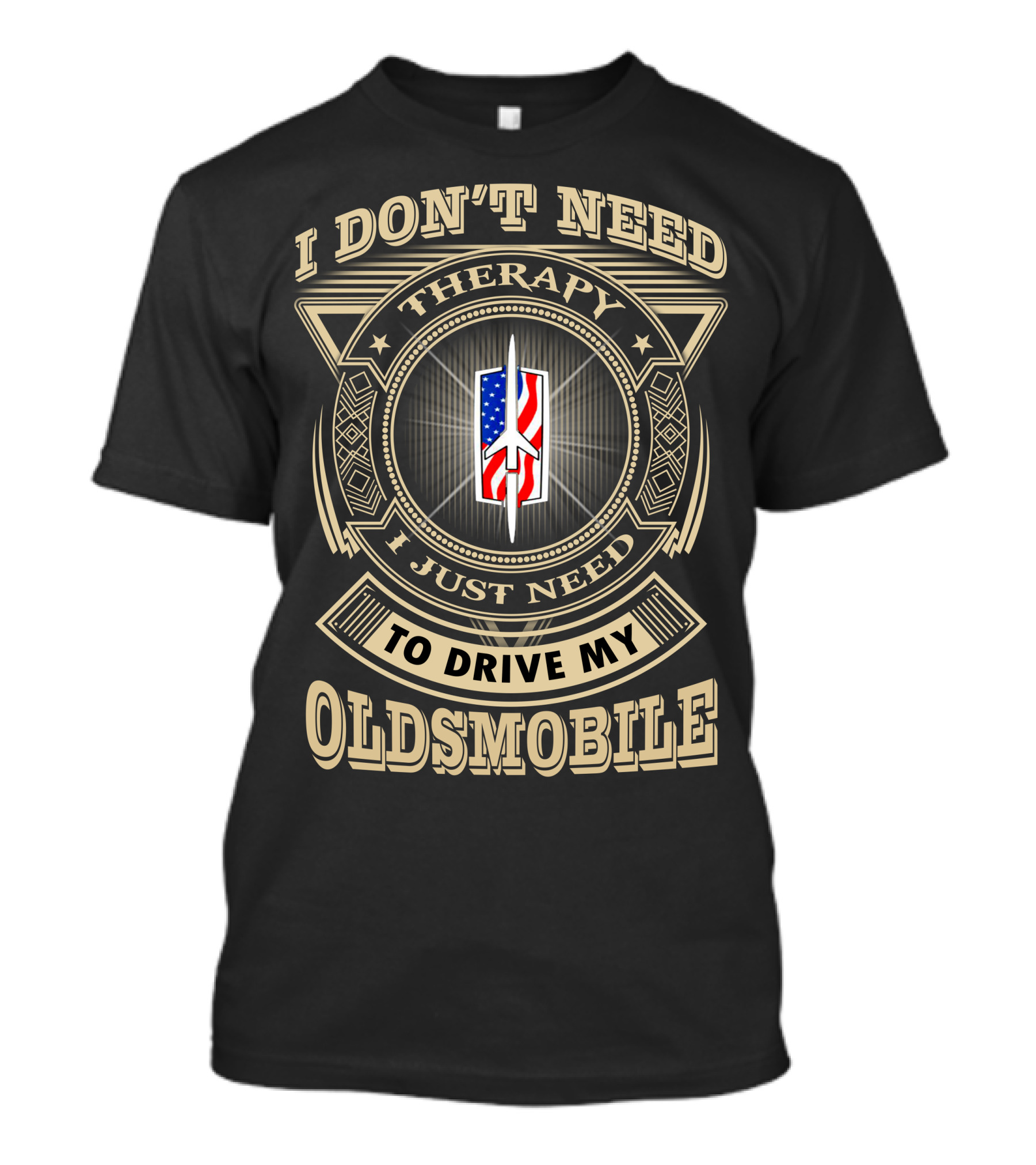 I Don't Need Therapy I Just Need To Drive My Oldsmobile T-Shirt