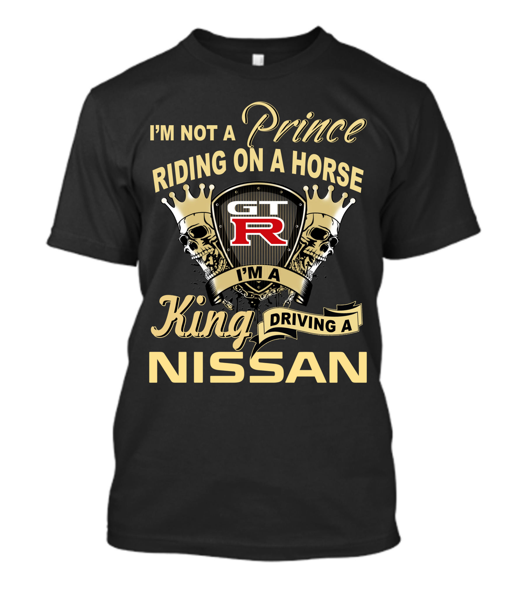Gtr I'm Not A Prince Riding Horse I'm A King Driving Nissan T-Shirt