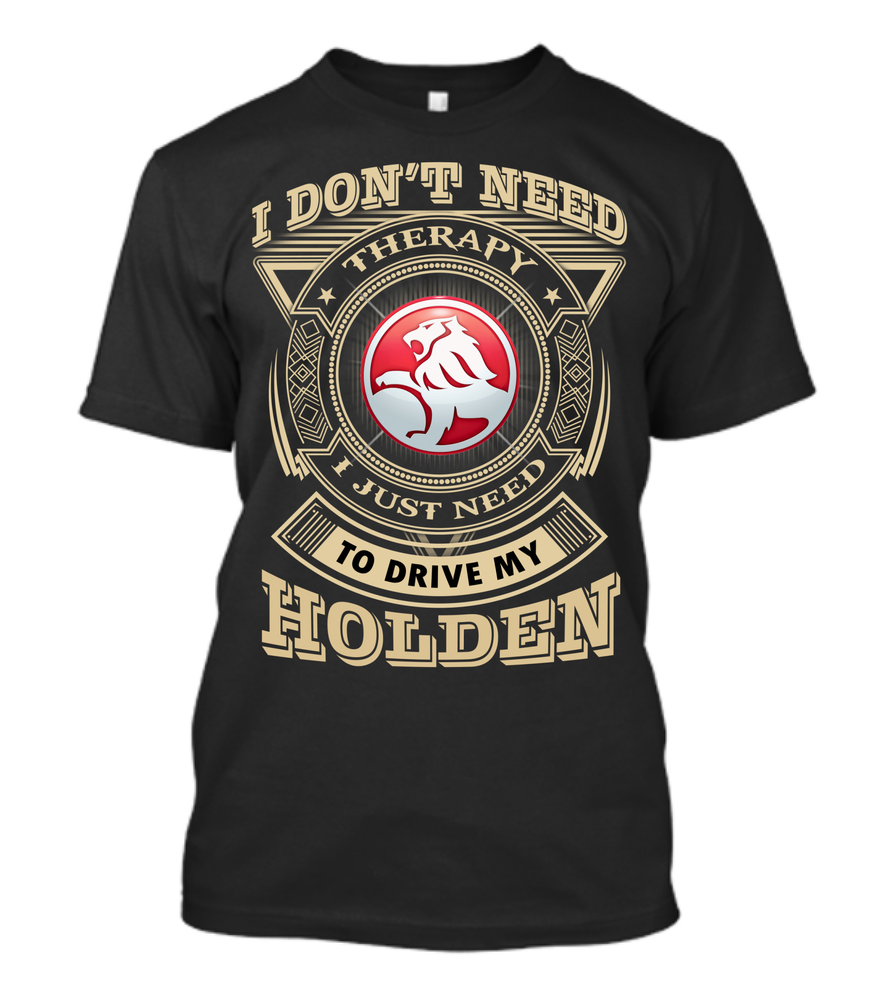 I Don't Need Therapy I Just Need To Drive My Holden T-Shirt