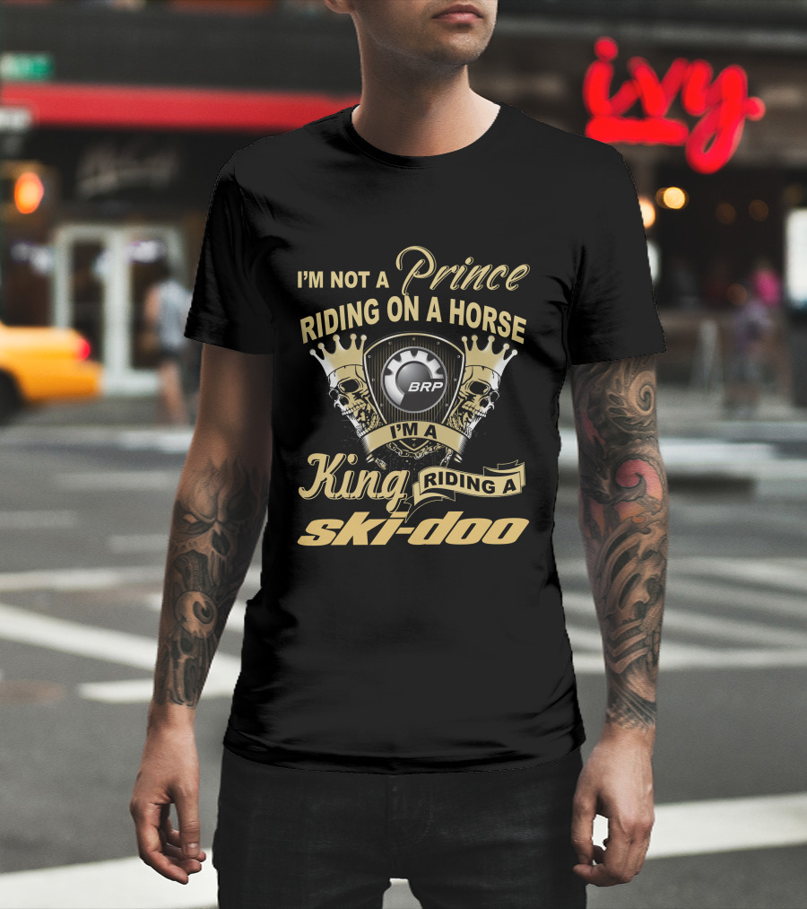I'm Not A Prince Riding On A Horse I'm A King Riding A Ski-Doo Brp T-Shirt