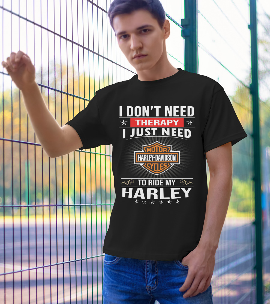 I Don't Need Therapy Harley Davidson Motor Cycles Ride My Harley T-Shirt