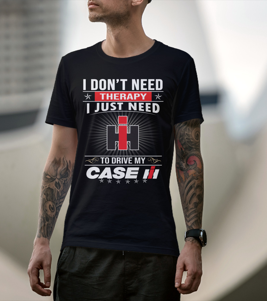 I Don't Need Therapy I Just Need To Drive My Case Ih T-Shirt