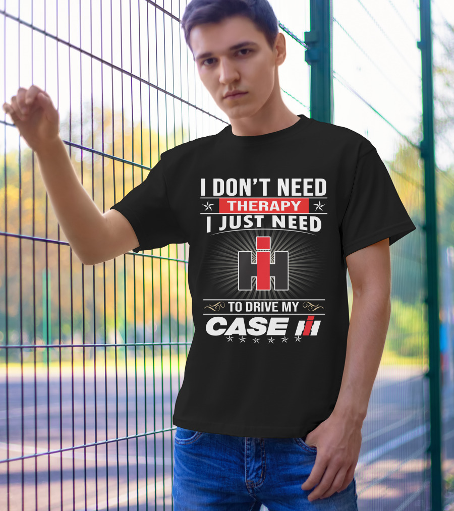 I Don't Need Therapy I Just Need To Drive My Case Ih T-Shirt