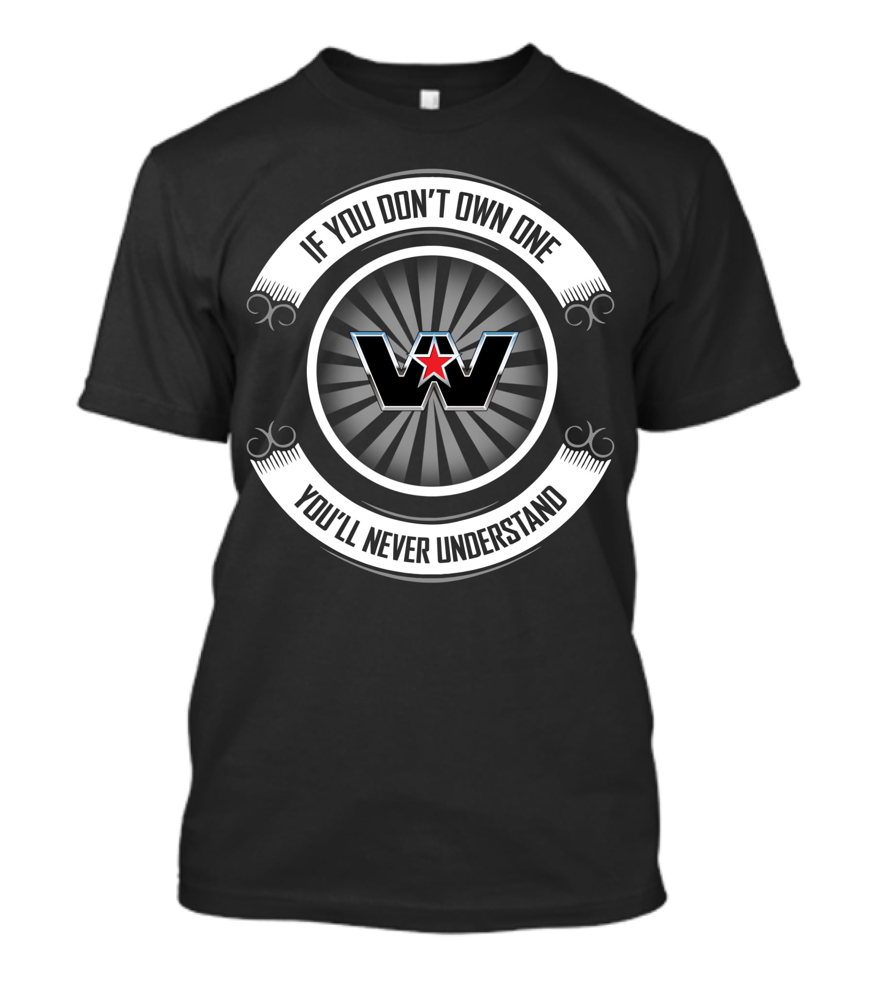 If You Don't Own One You'll Never Understand Western Star T-Shirt