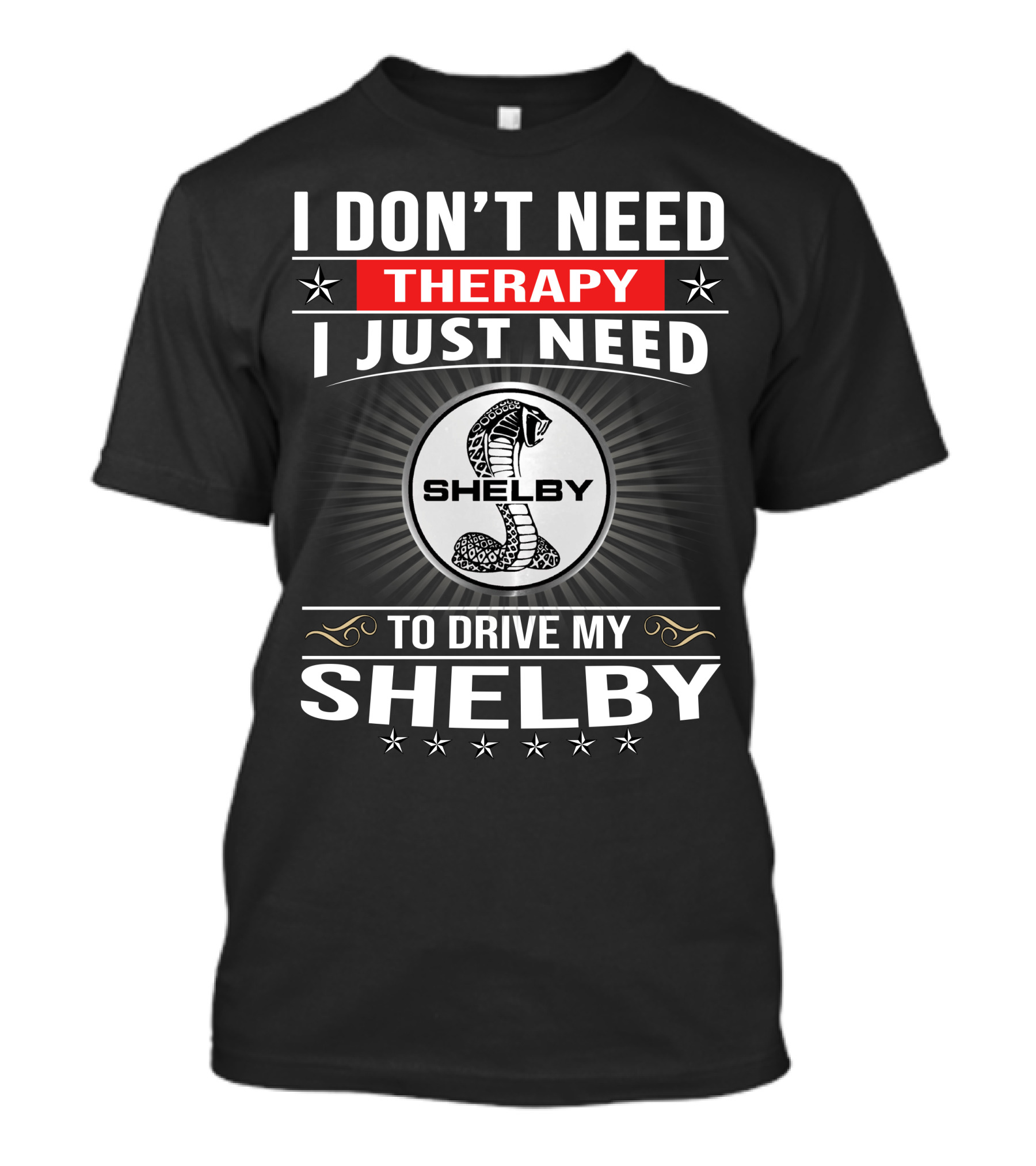 I Don't Need Therapy I Just Need To Drive My Shelby T-Shirt