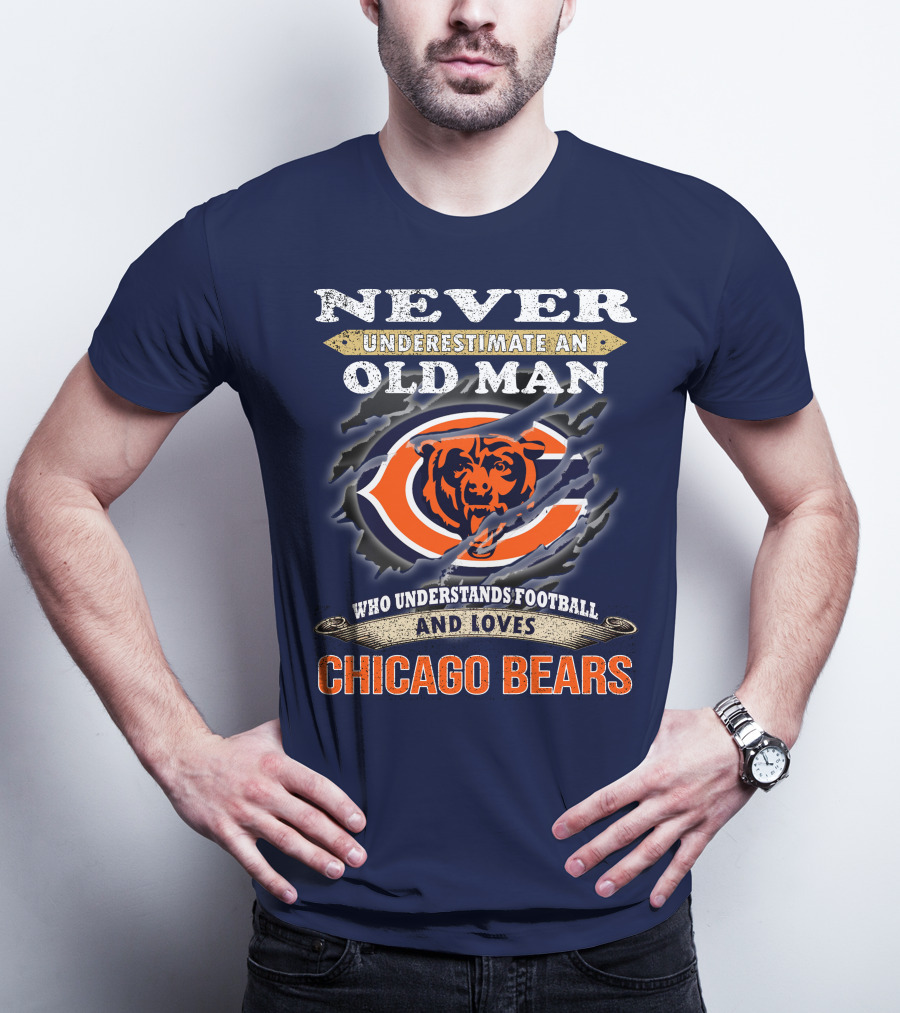 Never Underestimate An Old Man Who Understands Football And Loves Chicago Bears T-Shirt