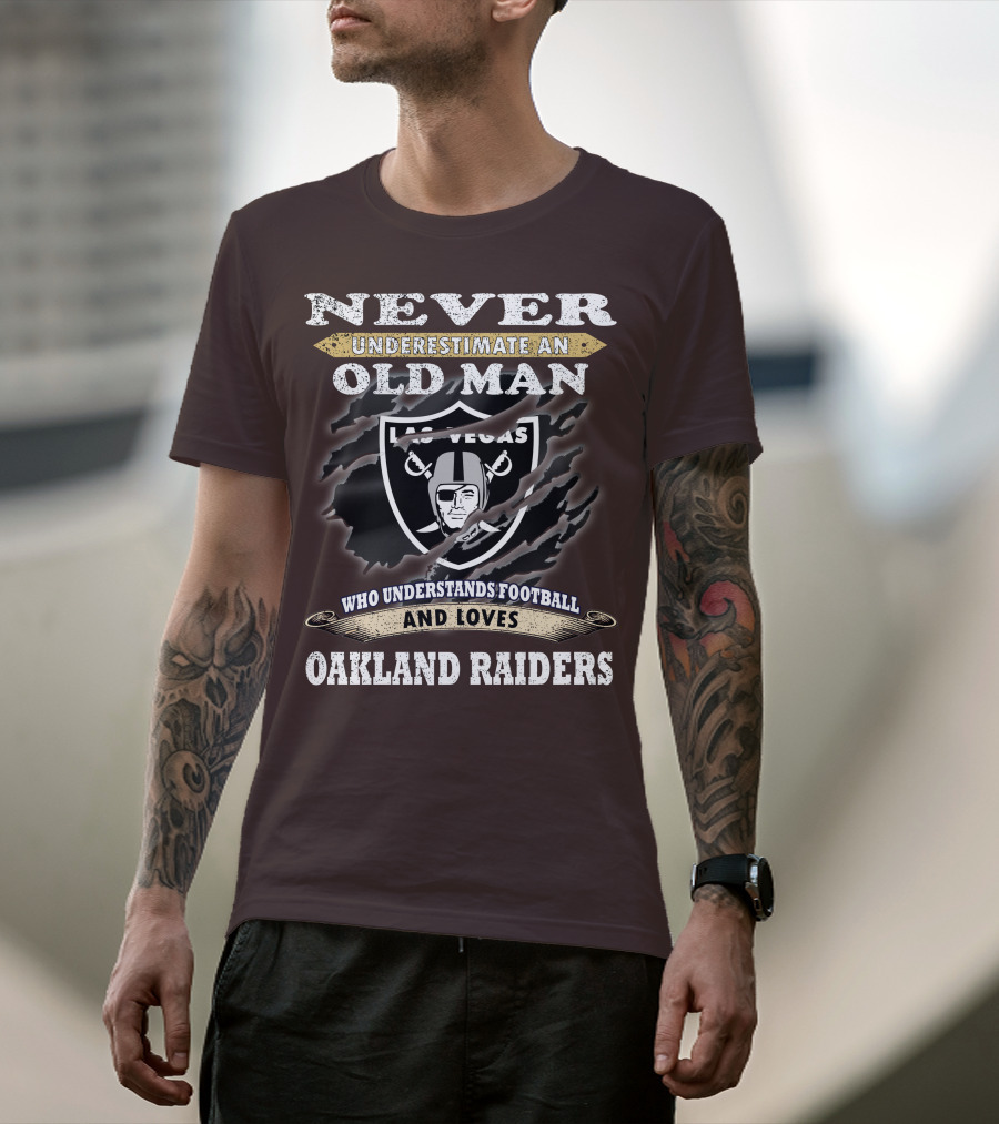 Never Underestimate An Old Man Who Understands Football And Loves Oakland Raiders Las Vegas Raiders T-Shirt