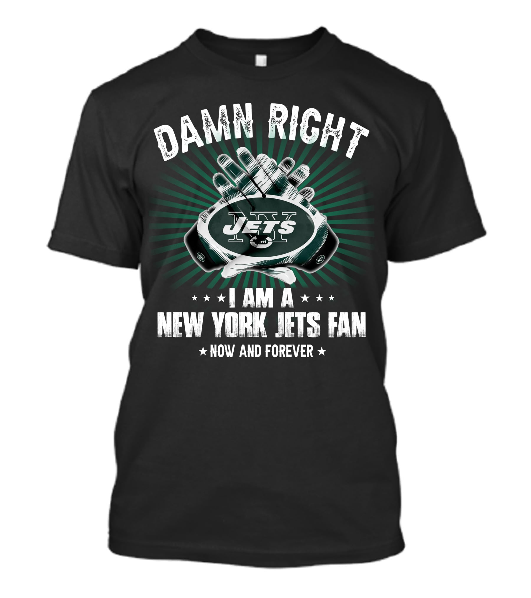Damn Right I Am A New York Jets Fan Now And Forever Jets T-Shirt