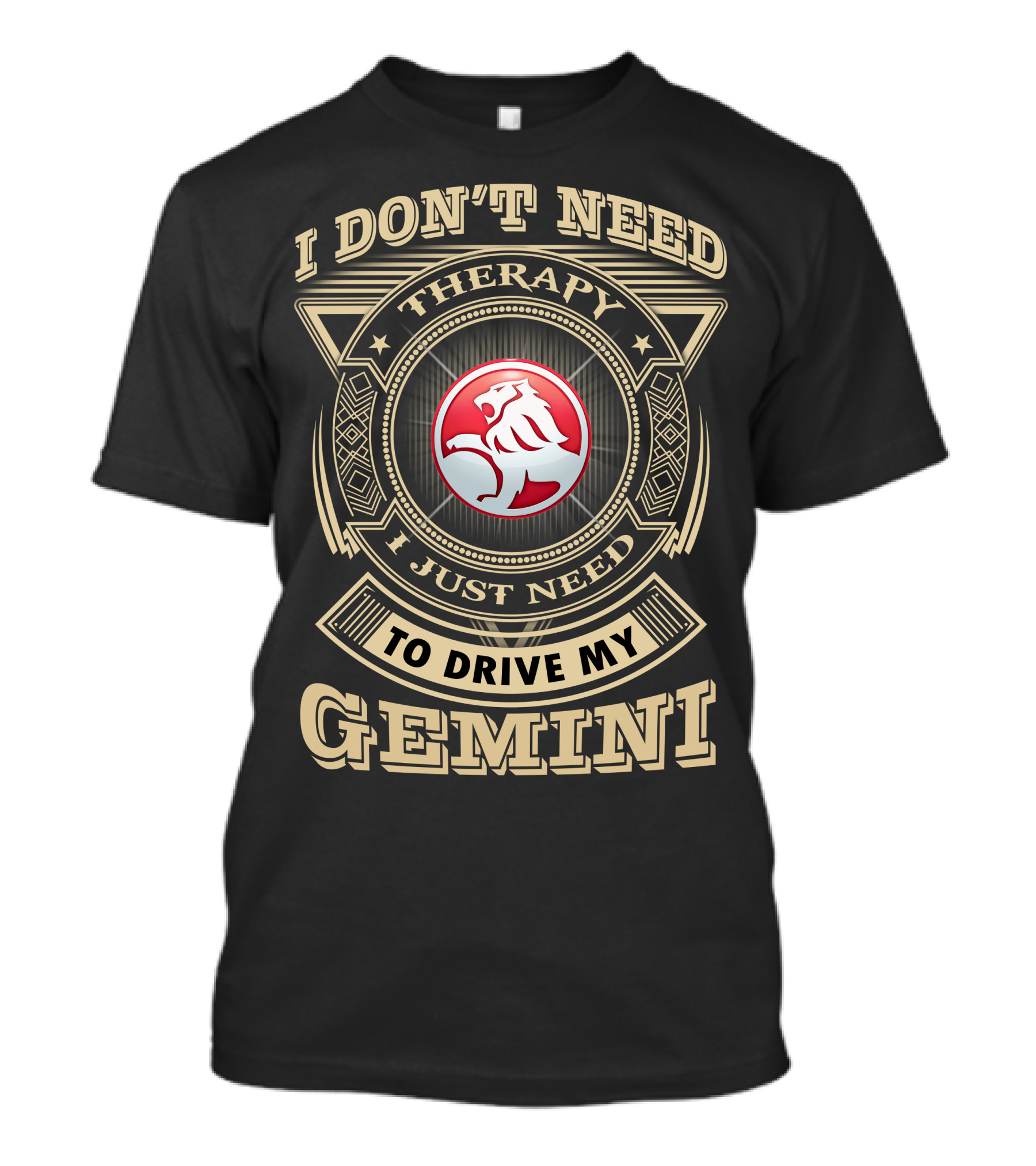 I Don't Need Therapy I Just Need To Drive My Gemini Holden T-Shirt
