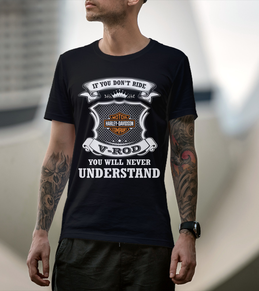 If You Don't Ride Harley Davidson V-Rod You Will Never Understand T-Shirt