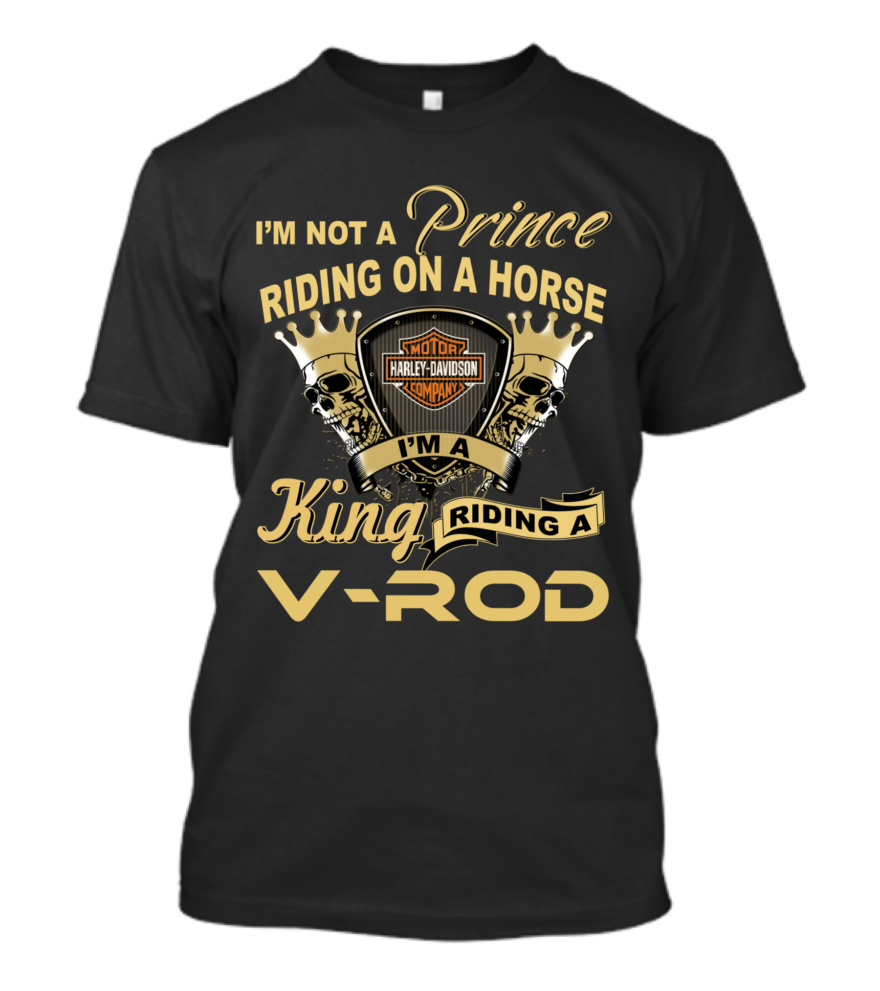 I'm Not A Prince Riding On A Horse I'm A King Riding A V-Rod Harley Davidson T-Shirt