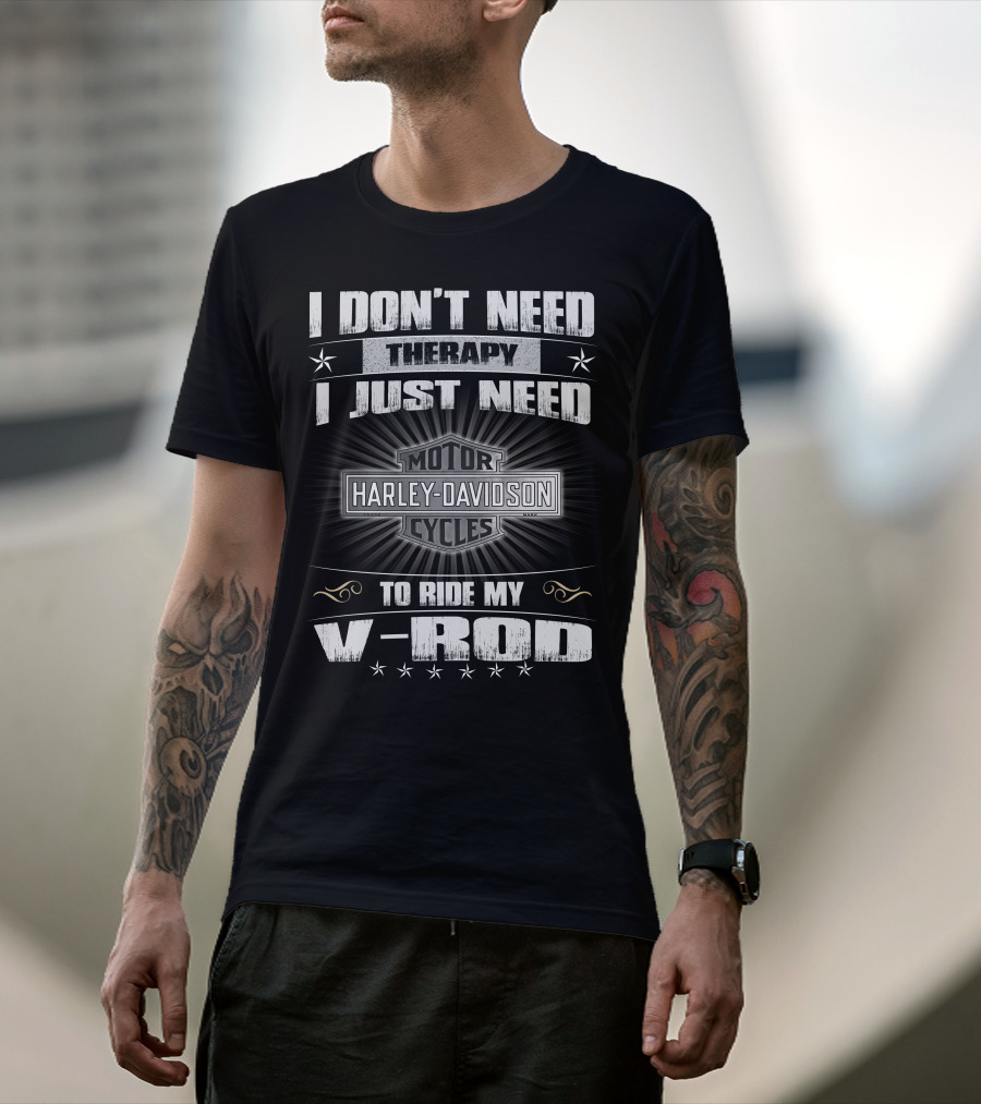 Harley Davidson I Don't Need Therapy I Just Need To Ride My V-Rod Motor Cycles T-Shirt