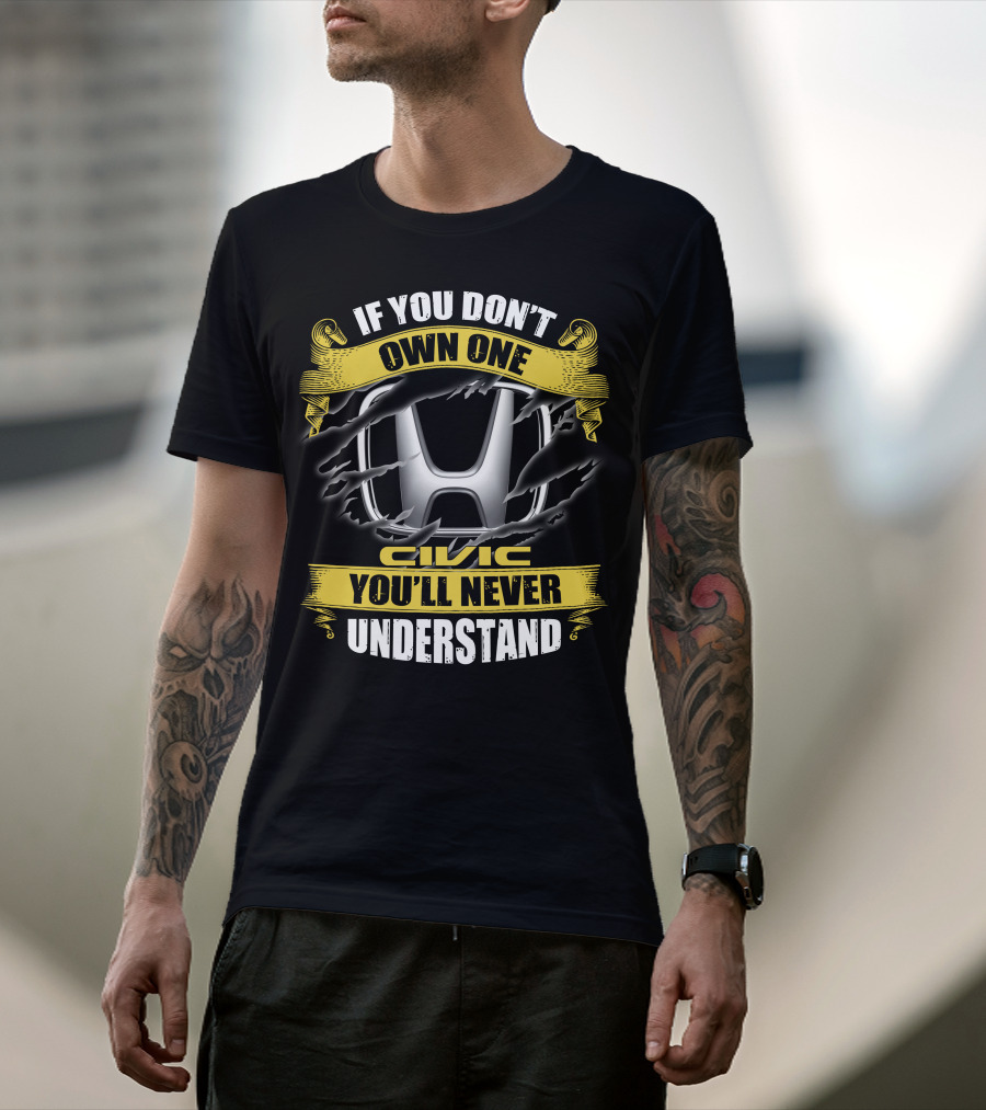 If You Don't Own One Civic You'll Never Understand Honda T-Shirt