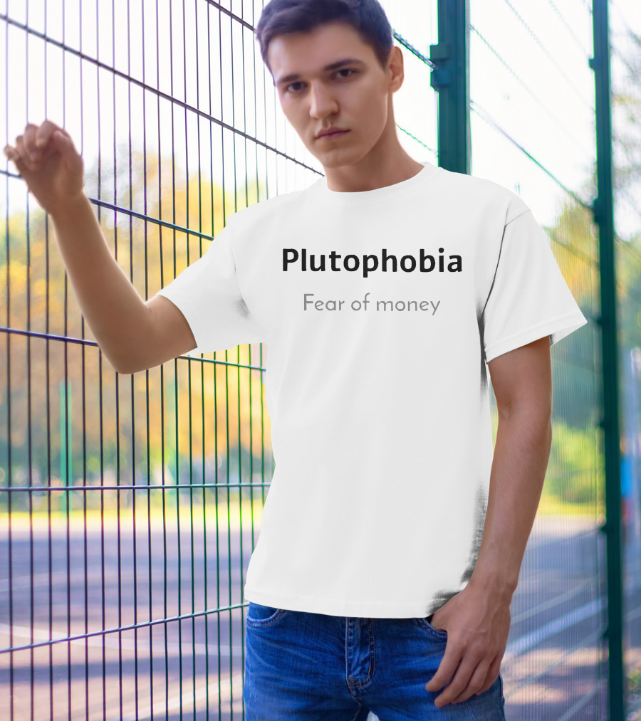 Plutophobia Fear Of Money T-Shirt