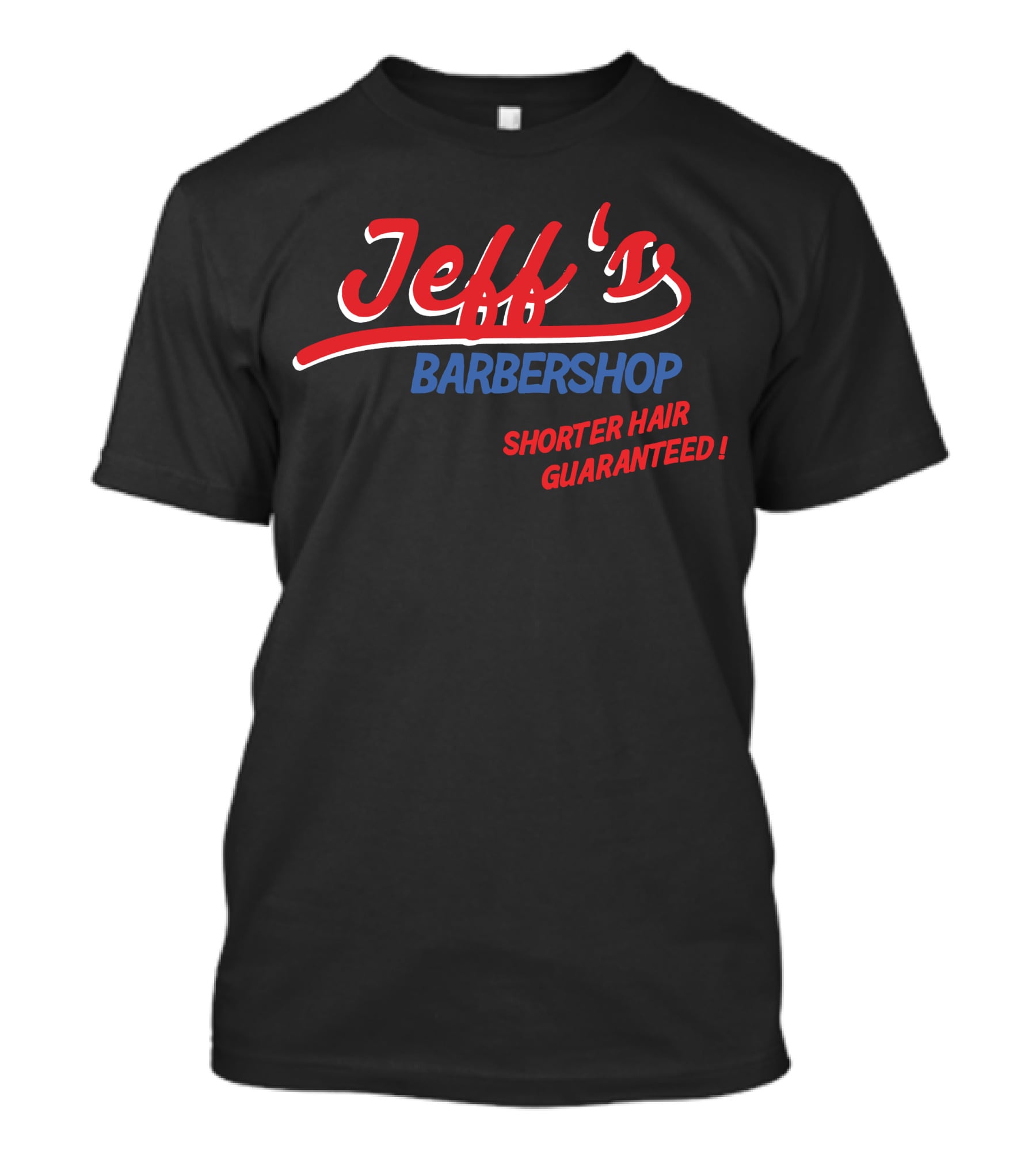 Jeff's Barbershop Shorter Hair Guaranteed Merch T-Shirt
