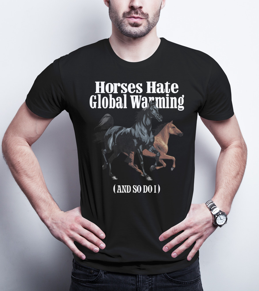 Horses Hate Global Warming And So Do I Caucasian James Merch T-Shirt