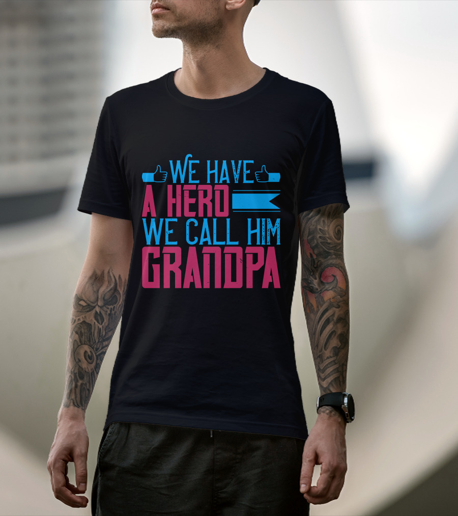 We Have A Hero We Call Him Grandpa T-Shirt
