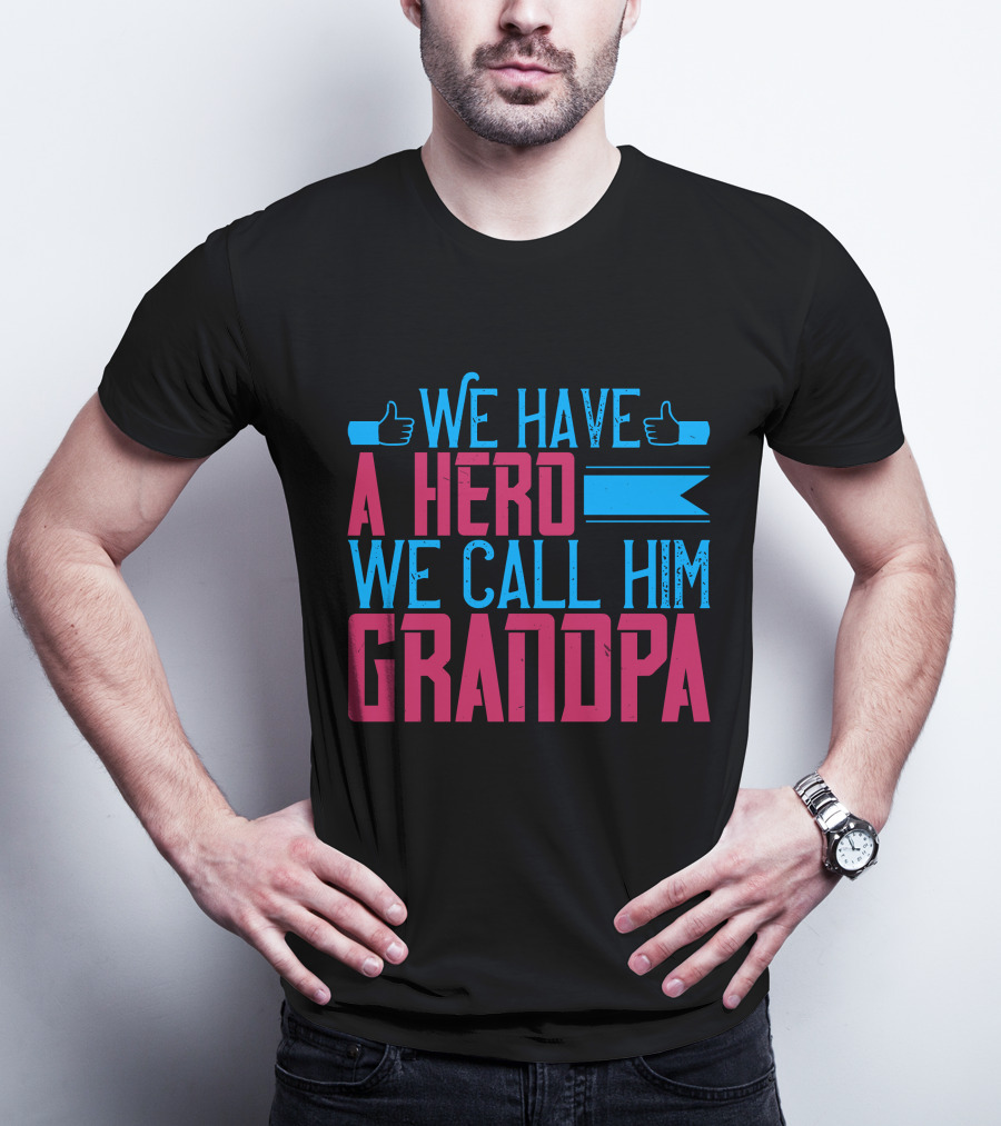 We Have A Hero We Call Him Grandpa T-Shirt