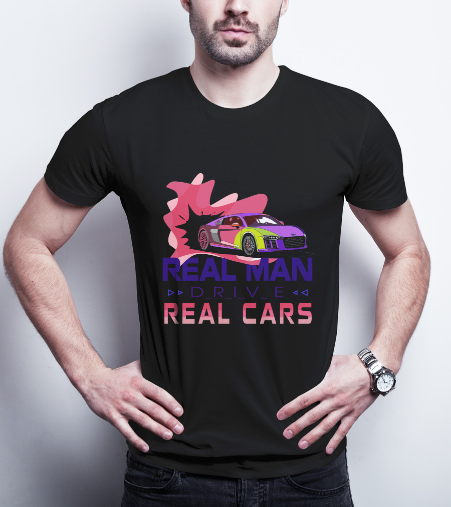 Real Man Drive Real Cars Audi T-Shirt