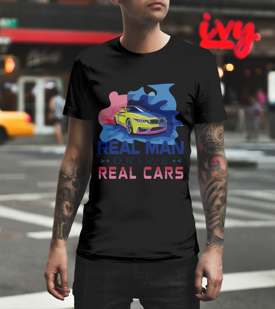 REAL MAN DRIVE REAL CARS BMW T-Shirt