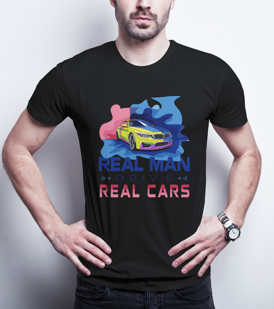 REAL MAN DRIVE REAL CARS BMW T-Shirt