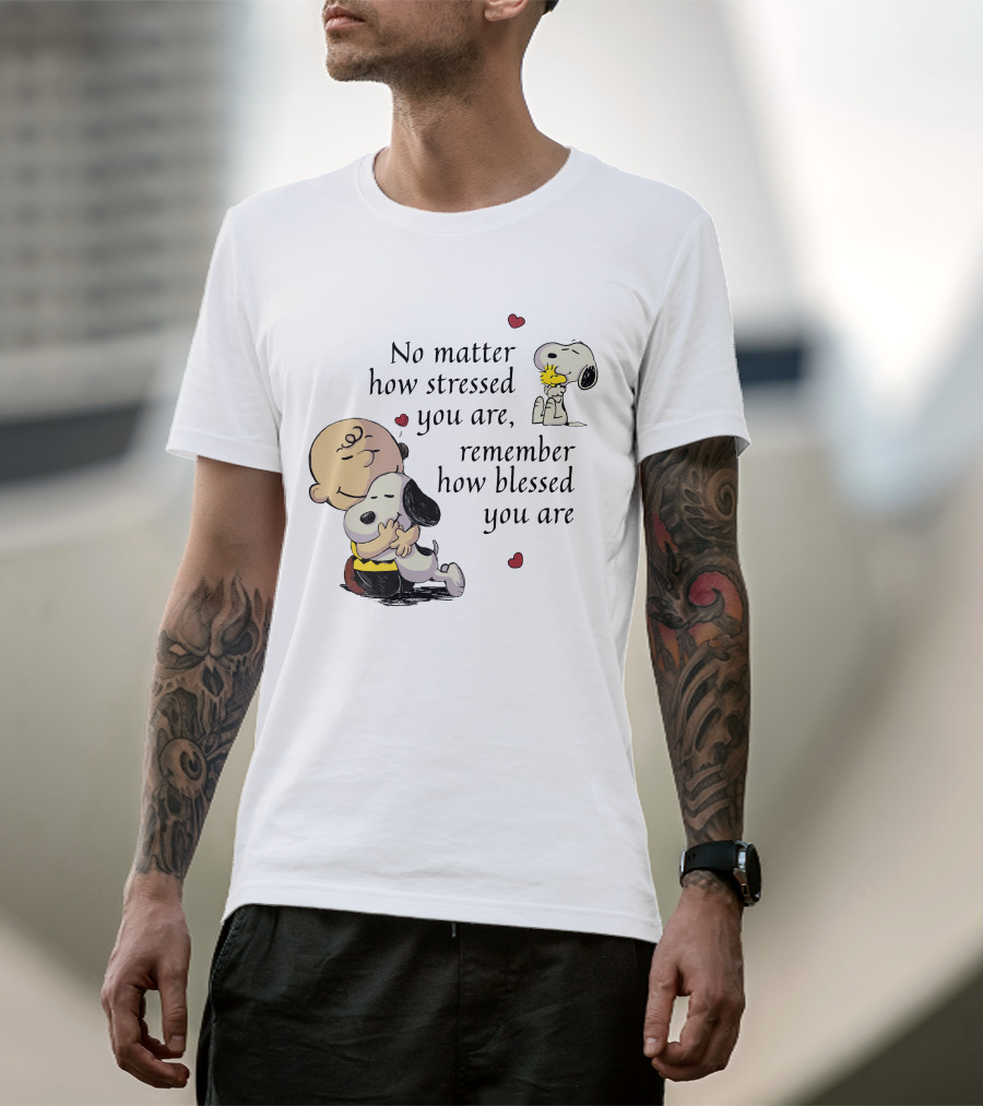 No Matter How Stressed You Are Remember How Blessed You Are Snoopy Charlie Brown Hug T-Shirt