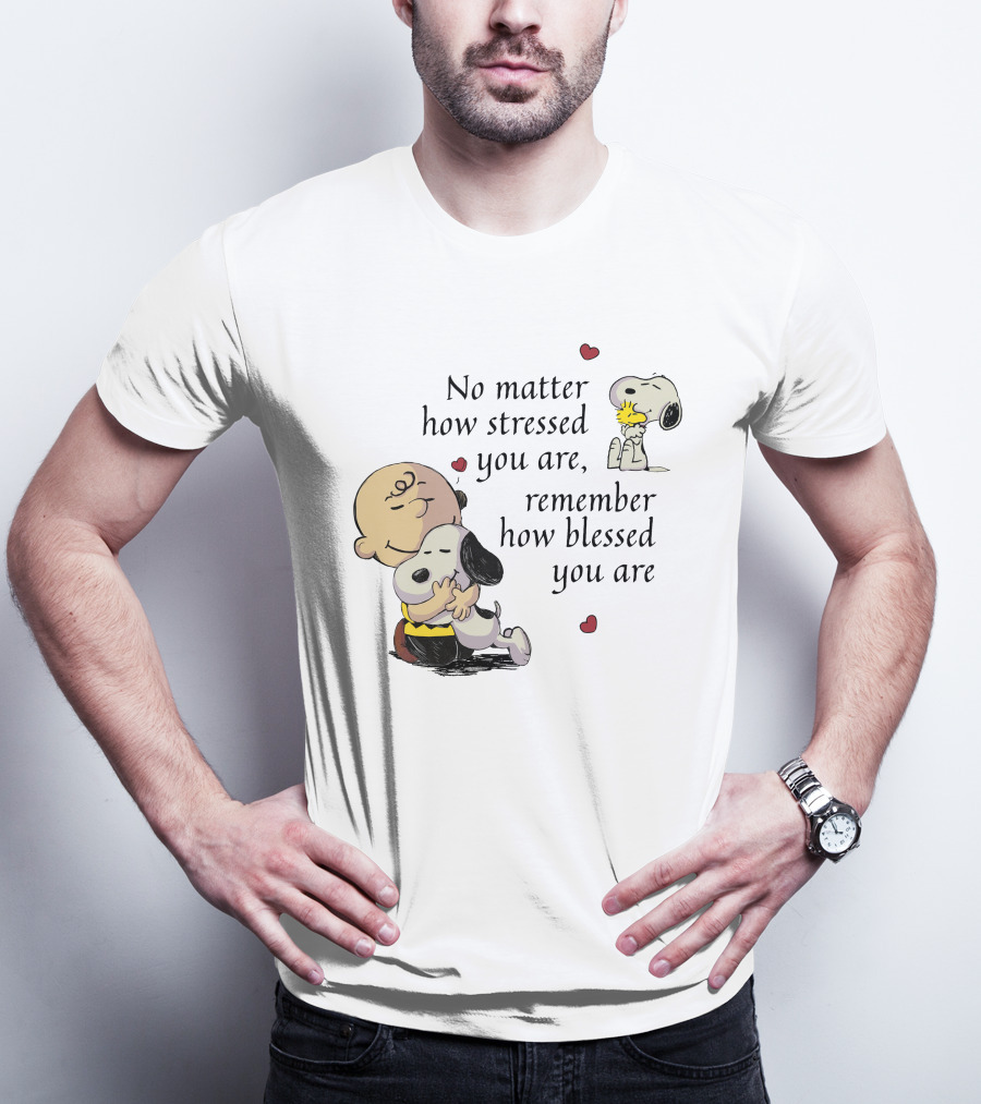 No Matter How Stressed You Are Remember How Blessed You Are Snoopy Charlie Brown Hug T-Shirt