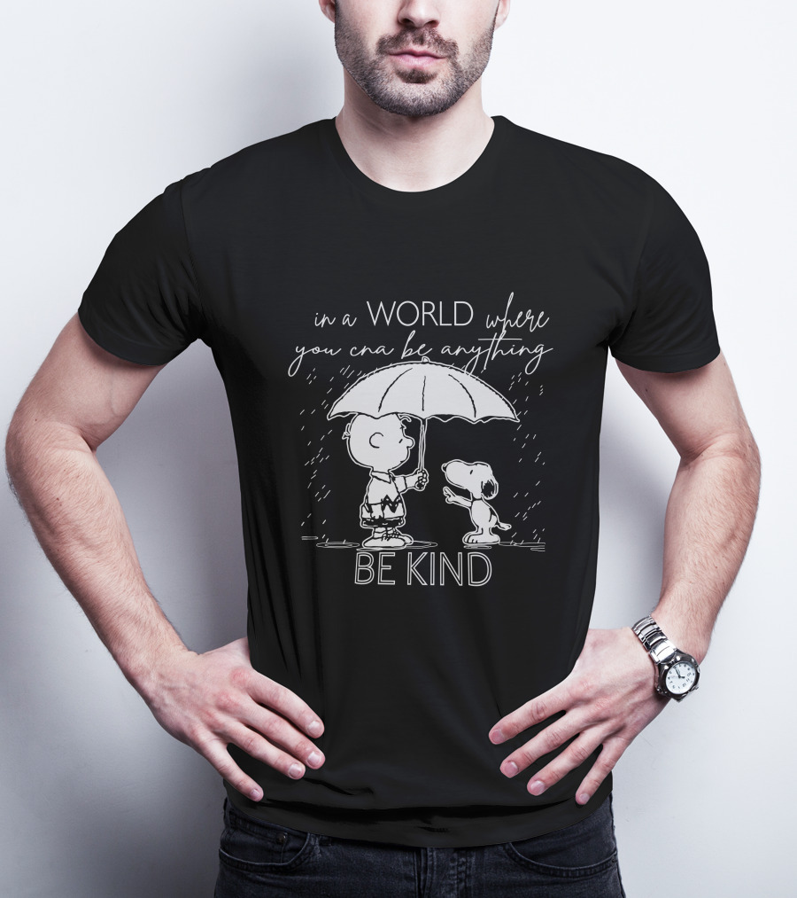 In A World Where You Can Be Anything Be Kind Charlie And Snoopy T-Shirt