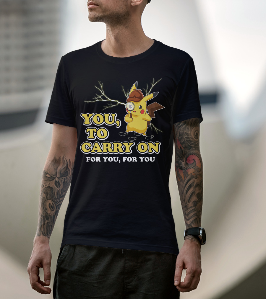 You To Carry On For You For You Only Today T-Shirt