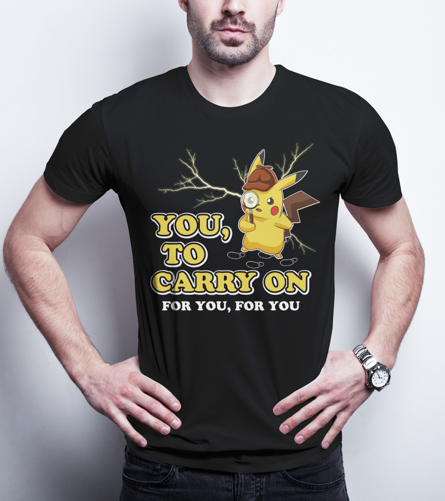 You To Carry On For You For You Only Today T-Shirt