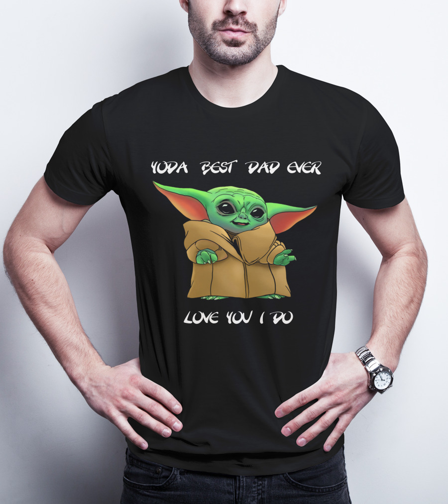 Yoda Best Dad Ever Love You I Do Baby Yoda T-Shirt