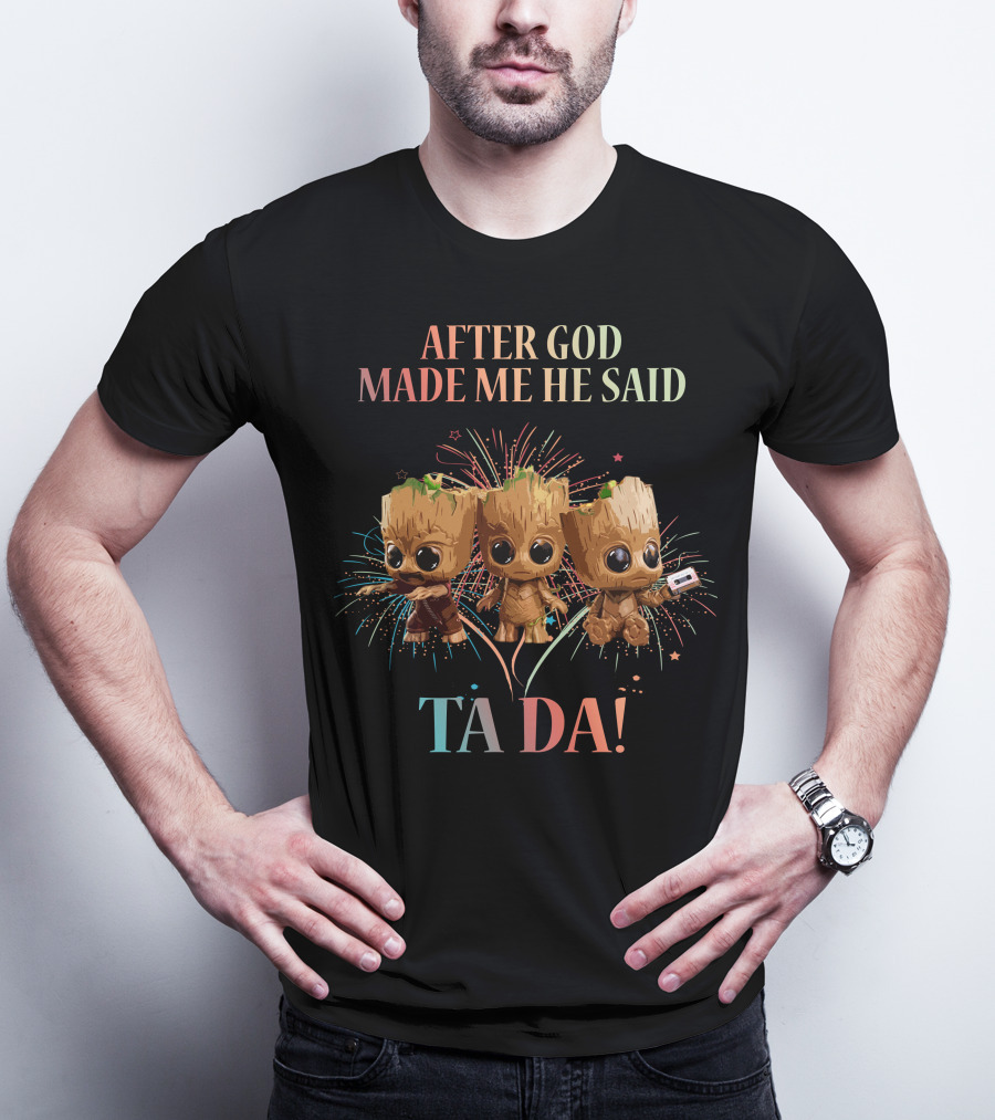 After God Made Me He Said Ta Da! T-Shirt