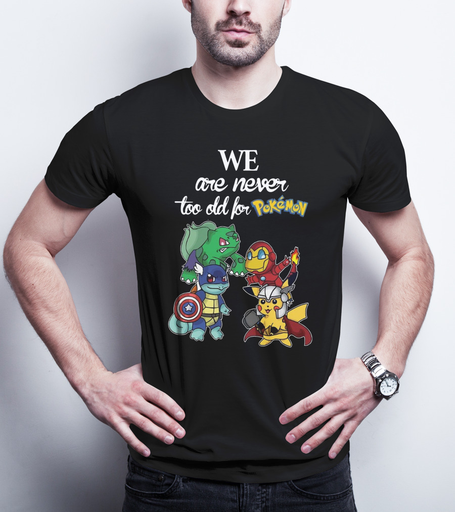 We Are Never Too Old For Pokémon Marvel Crossover Characters T-Shirt