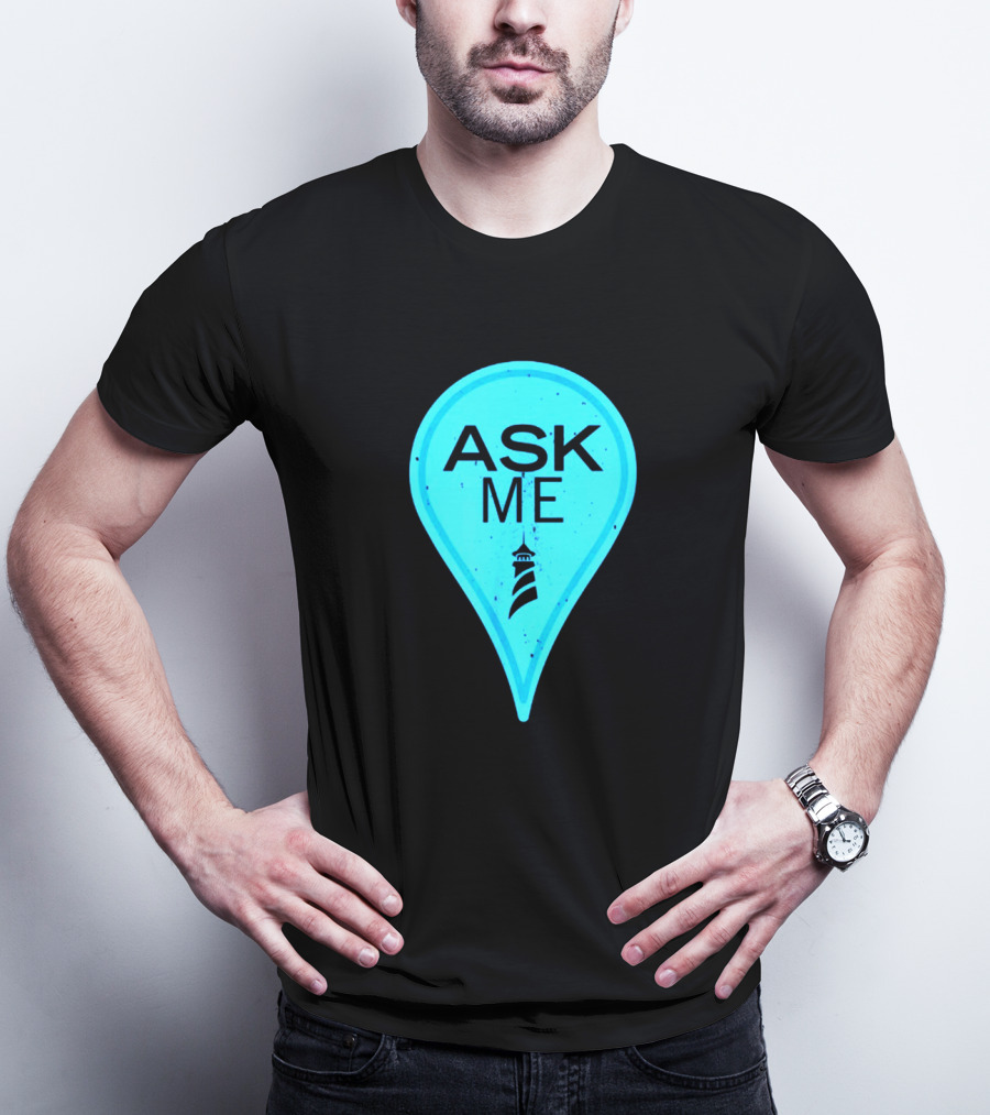 Ask Me Blue Location Pointer With Lighthouse T-Shirt