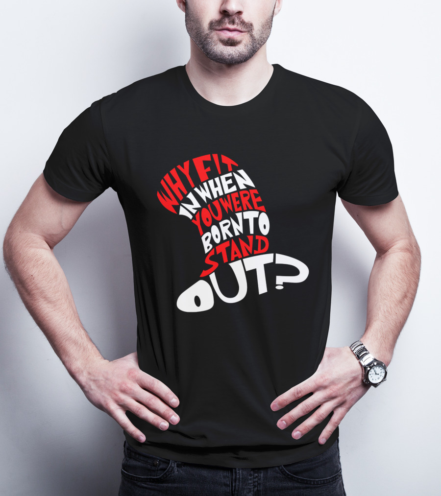 Why Fit In When You Were Born To Stand Out Cat In The Hat Dr Seuss T-Shirt
