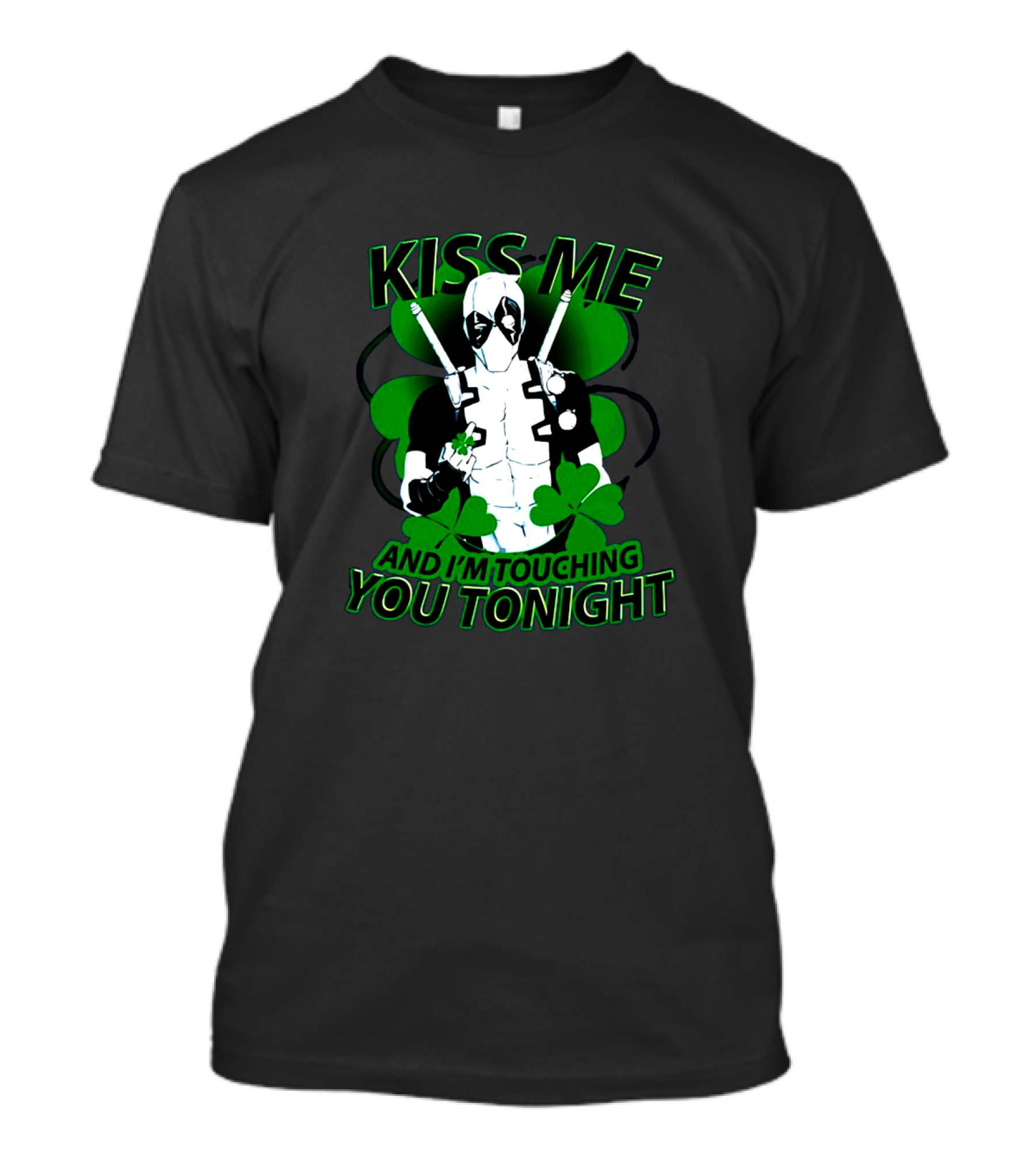 Deadpool Kiss Me I'm Touching You Tonight Saint Patricks Day Shamrock T-Shirt