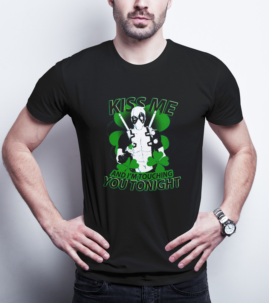Deadpool Kiss Me I'm Touching You Tonight Saint Patricks Day Shamrock T-Shirt