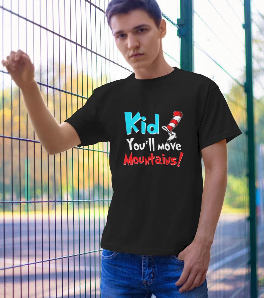Kid You'll Move Mountains Dr Seuss Cat In The Hat Inspiration T-Shirt