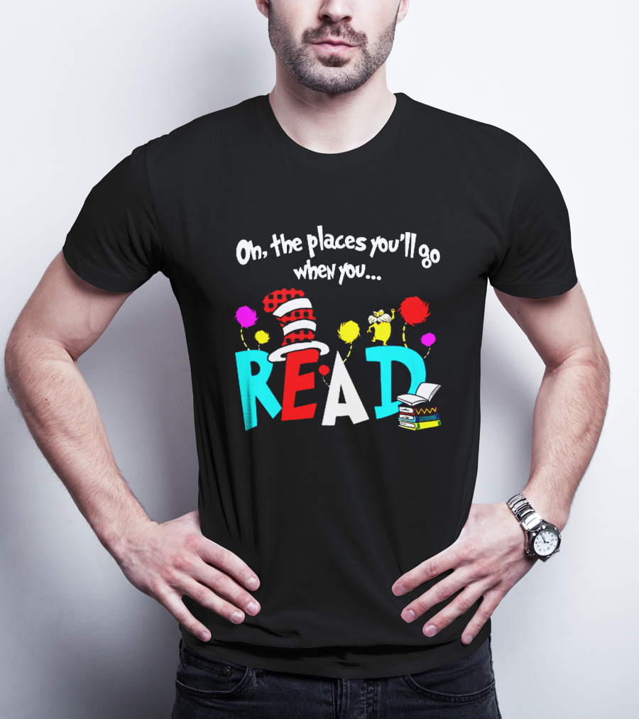Dr Seuss Oh The Places You'll Go When You Read Cat In The Hat Lorax Colorful Books T-Shirt