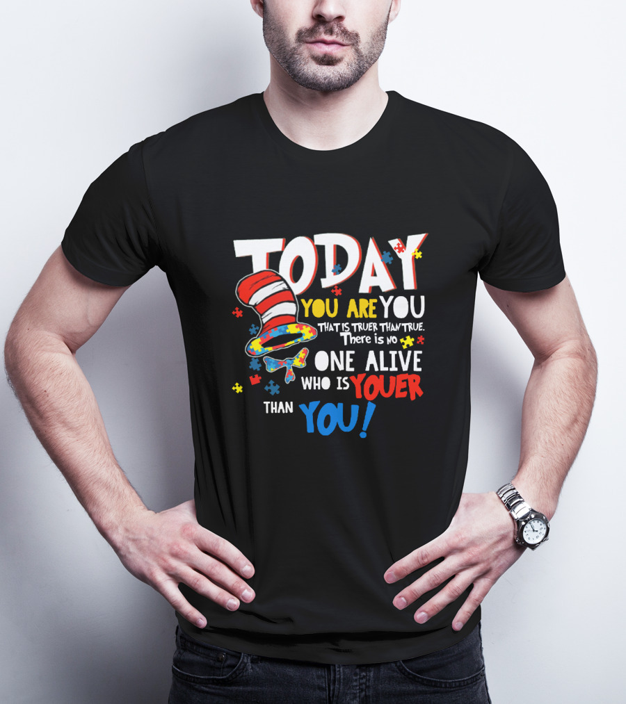 Today You Are You Dr Seuss Autism Awareness Quote With Puzzle Pieces And Hat T-Shirt
