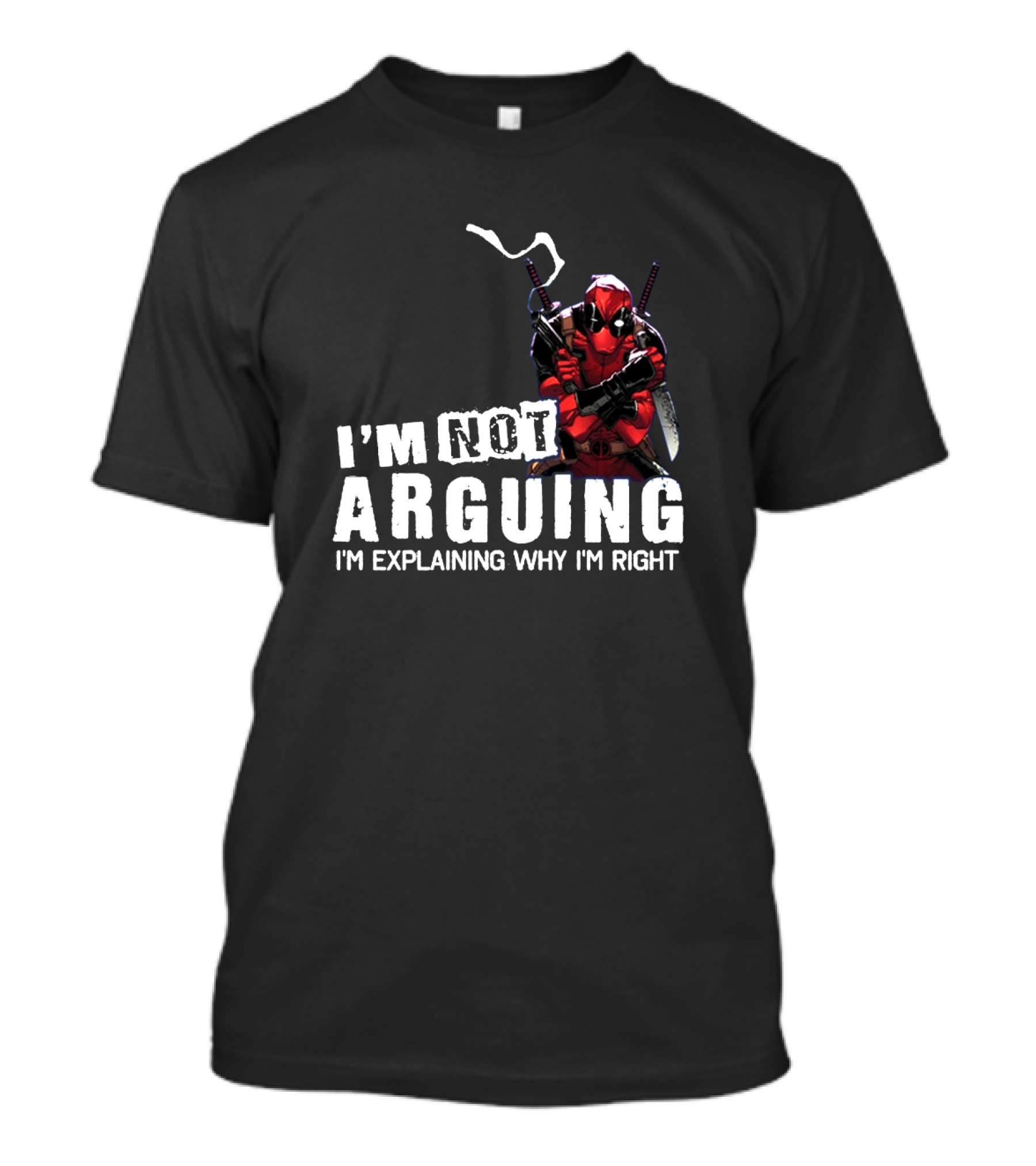 I'm Not Arguing I'm Explaining Why I'm Right Deadpool T-Shirt