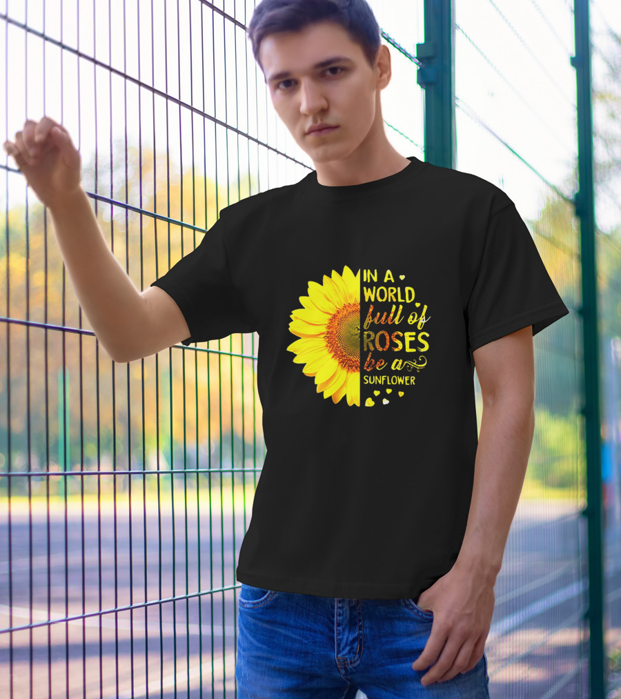 In A World Full Of Roses Be A Sunflower Heart Motif T-Shirt