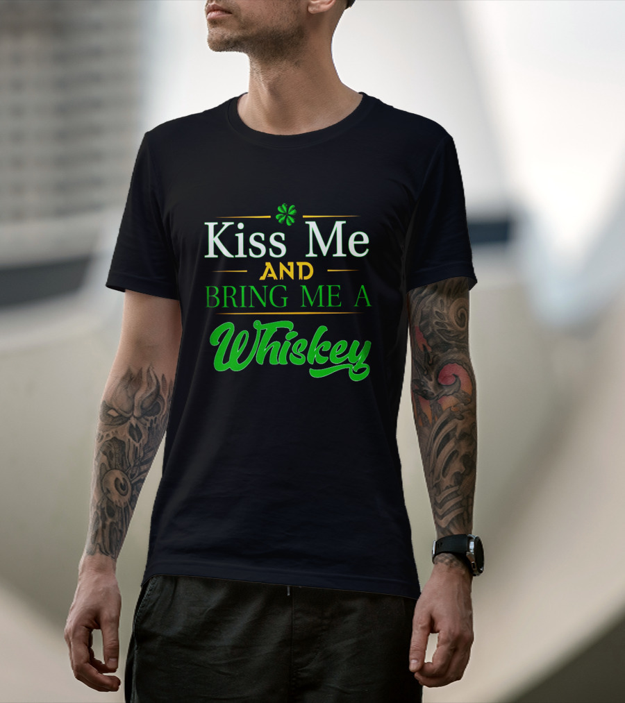 Kiss Me And Bring Me A Whiskey St. Patrick's Day Shamrock T-Shirt