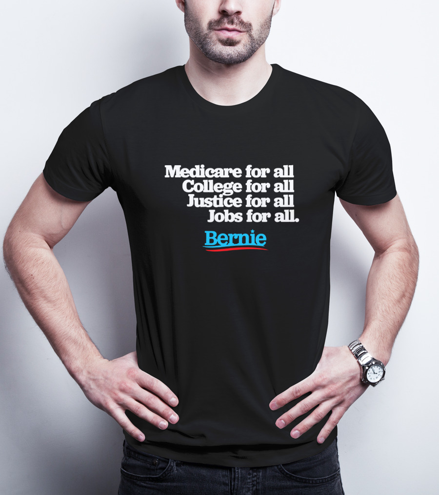 Medicare For All College For All Justice For All Jobs For All Bernie T-Shirt