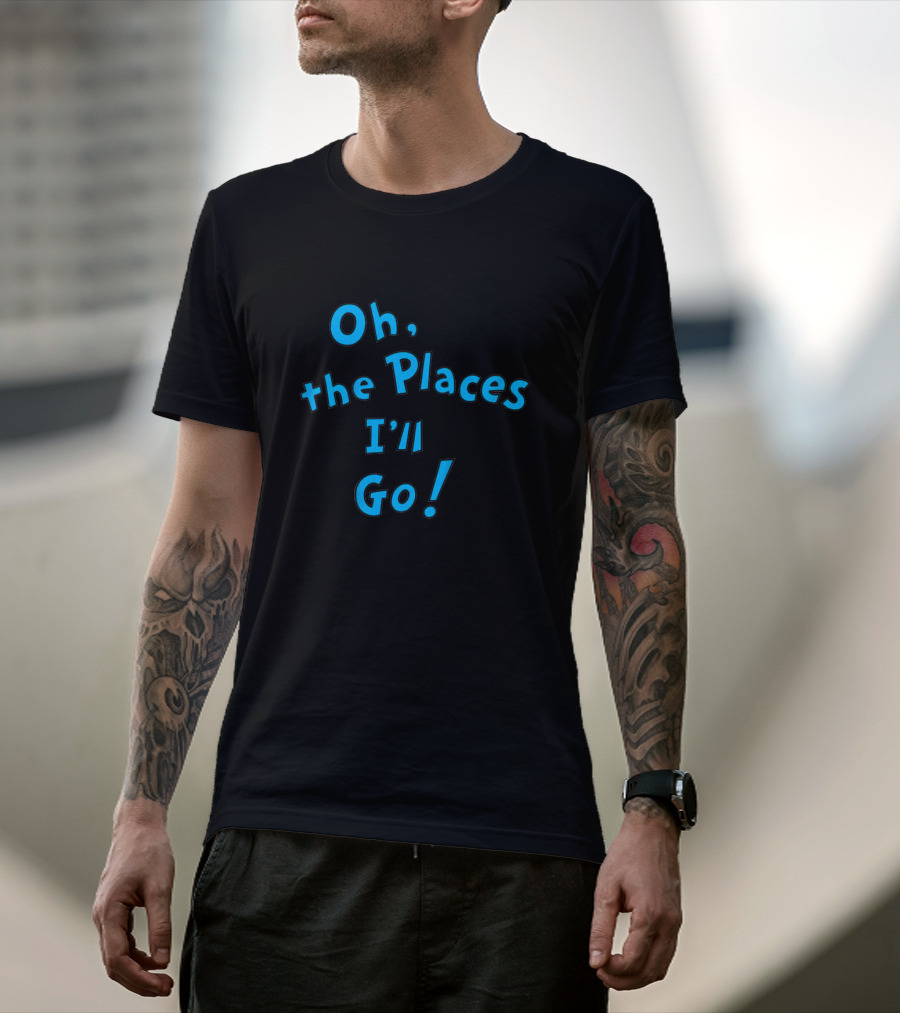 Oh The Places I'll Go Dr Seuss Famous Inspirational Book T-Shirt