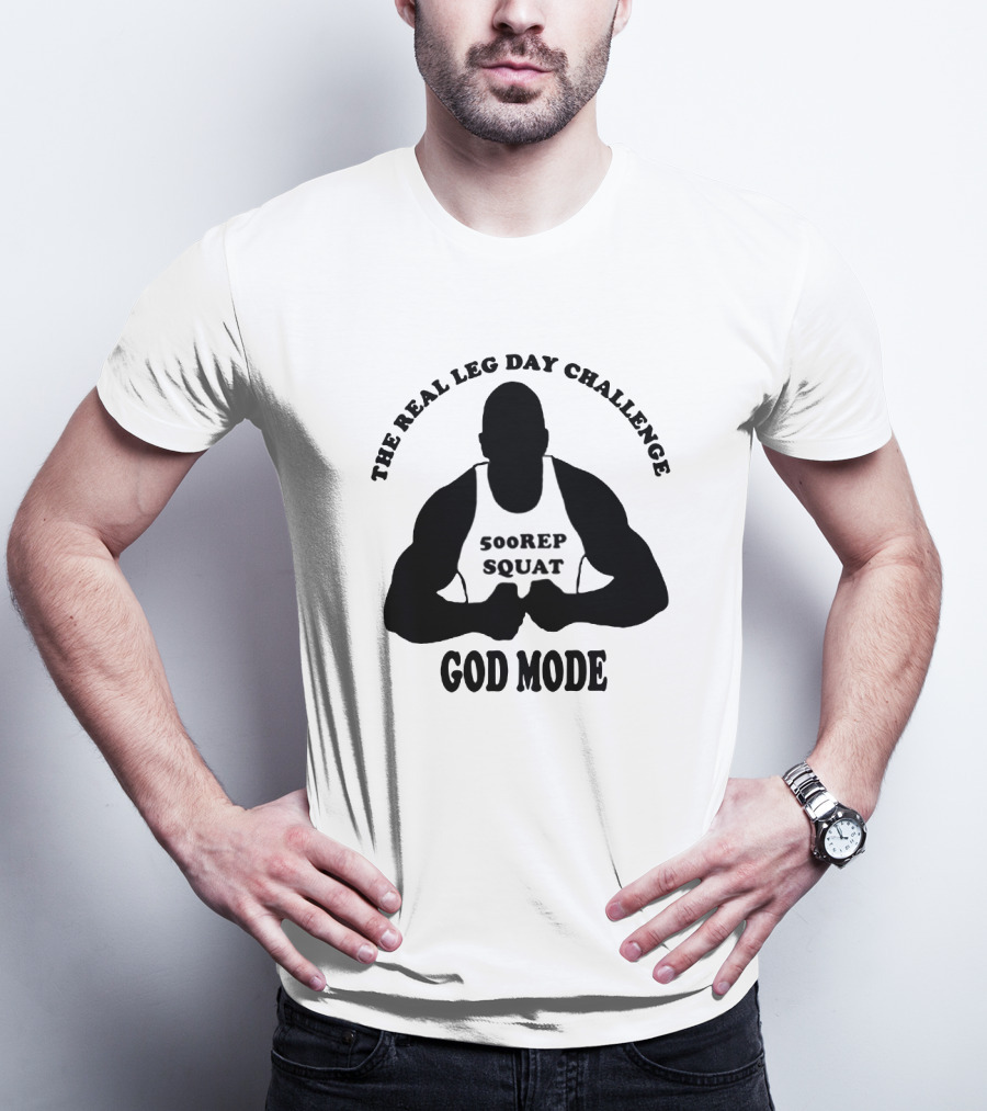 God Mode - The Real Leg Day Challenge 500 Rep Squat T-Shirt