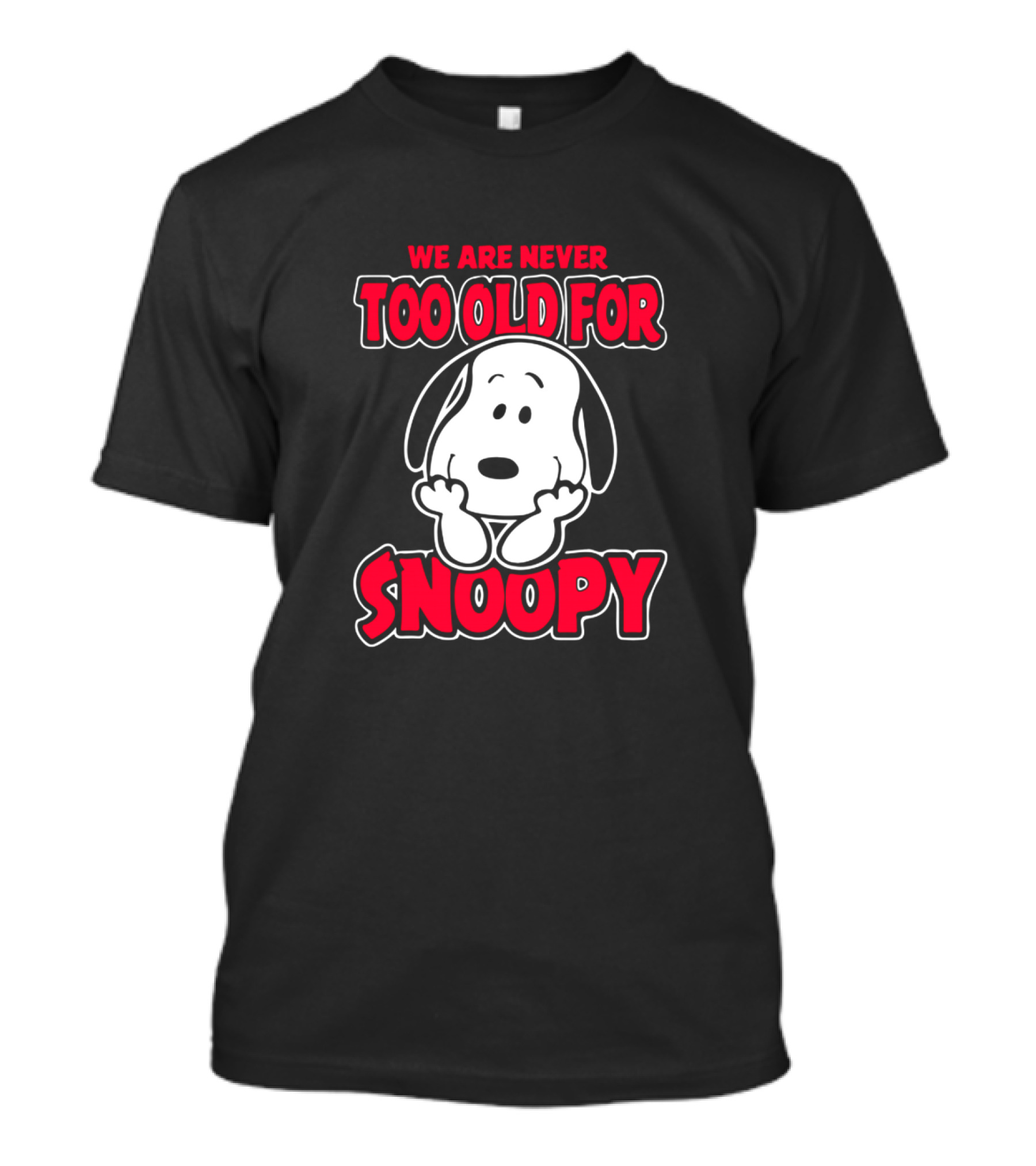 We Are Never Too Old For Snoopy Peanuts Iconic Character Appreciation T-Shirt